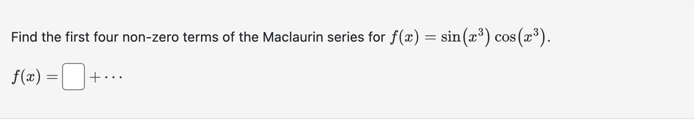 Solved Find the first four non-zero terms of the Maclaurin | Chegg.com