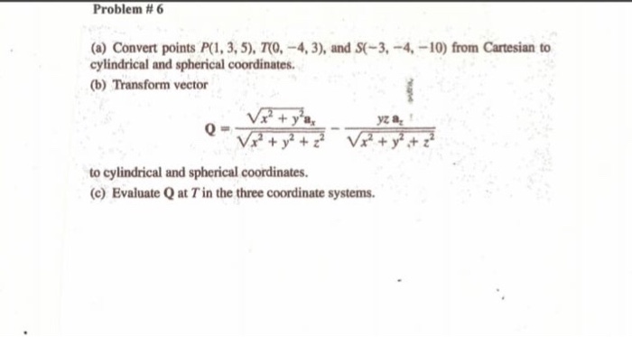 Solved Problem # 6 (a) Convert points P(1, 3, 5), T(O,-4,3), | Chegg.com Solved Problem # 6 (a) Convert points P(1, 3, 5), T(O,-4,3), | Chegg.com