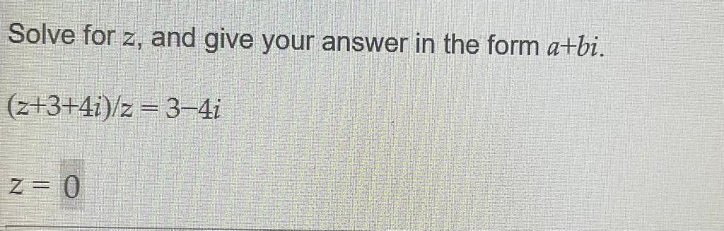 Solved Solve for z, and give your answer in the form a+bi. | Chegg.com