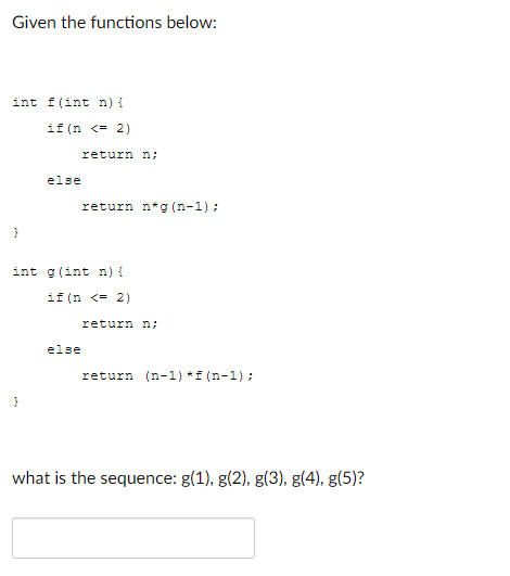 Solved Given the functions below: int f(int n) if(n