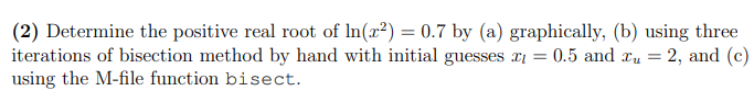 Solved Determine the positive real root of ln(x 2 ) = 0.7 by | Chegg.com