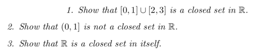 Solved 1. Show that [0, 1] U [2, 3 is a closed set in R 2. | Chegg.com