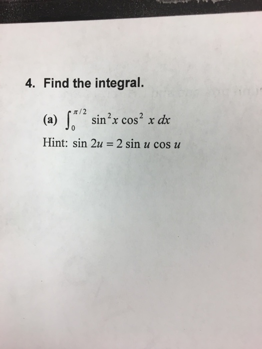 Solved Find the integral. (a) integral_0^pi/2 sin^2 x cos^2 | Chegg.com