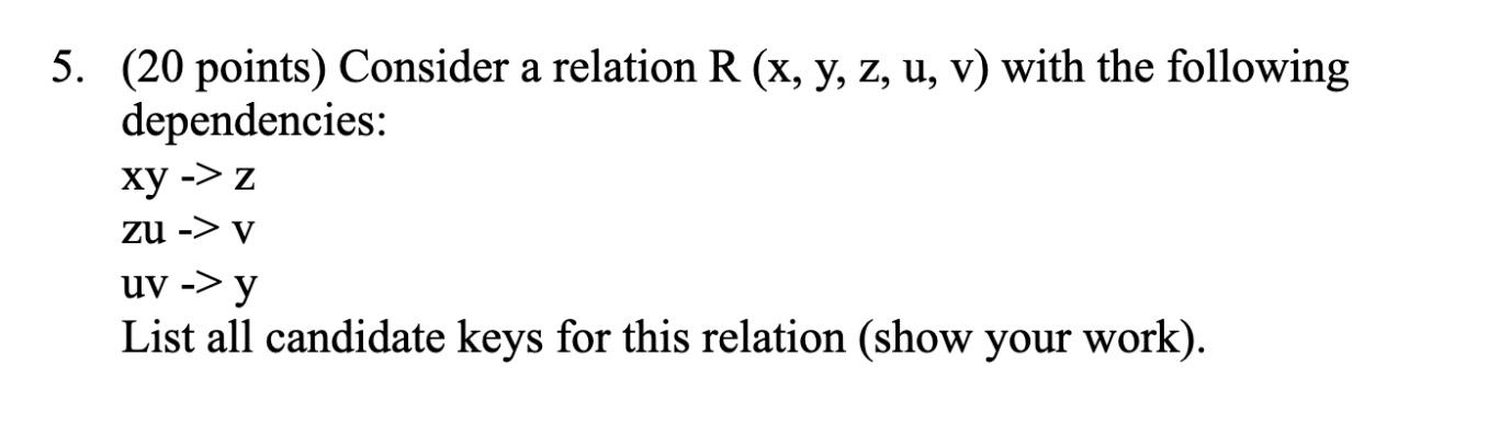 Solved (20 points) Consider a relation R(x,y,z,u,v) with the | Chegg.com