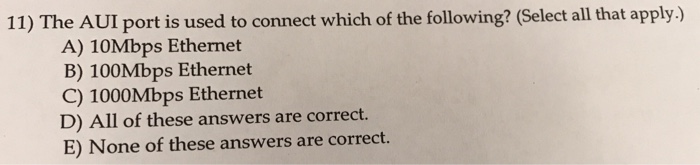 Solved 11) The AUI port is used to connect which of the | Chegg.com