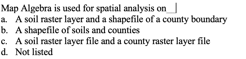 Solved Map Algebra is used for spatial analysis on | a. A | Chegg.com