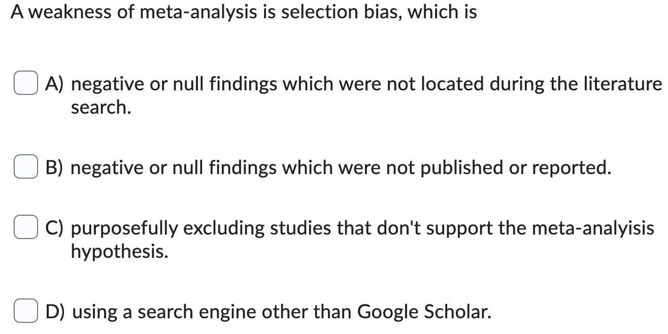 A weakness of meta-analysis is selection bias, which | Chegg.com