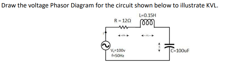Solved Draw the voltage Phasor Diagram for the circuit shown | Chegg.com