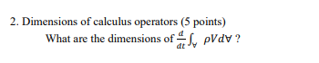 Solved 2. Dimensions of calculus operators (5 points) What | Chegg.com