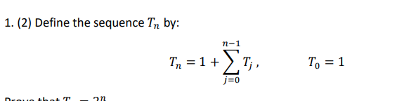 Solved 1. (2) Define the sequence Tn by: Tn=1+∑j=0n−1Tj,T0=1 | Chegg.com