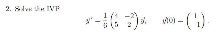 Solved 2. Solve the IVP y′=61(45−22)y,y(0)=(1−1) | Chegg.com