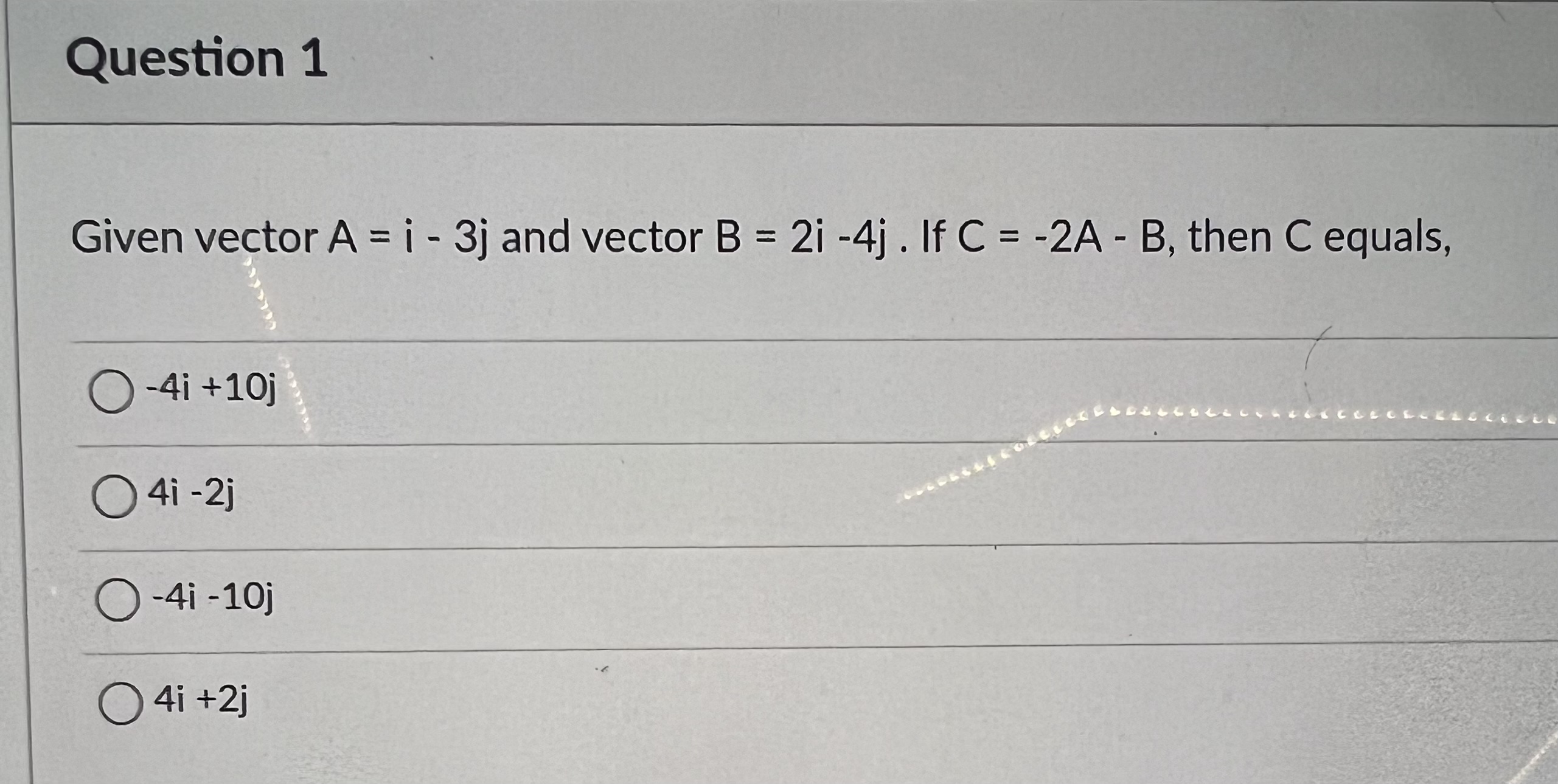 Solved Given vector A=i−3j and vector B=2i−4j. If C=−2A−B, | Chegg.com
