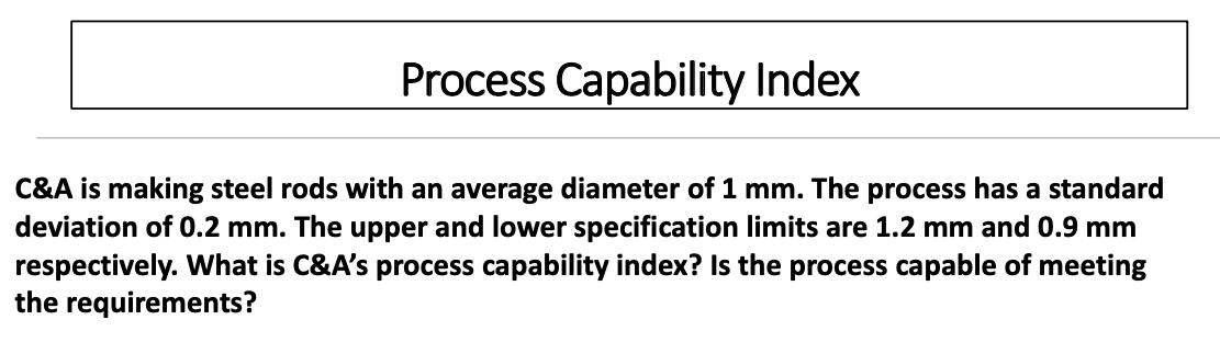 Solved Process Capability Index C&A is making steel rods | Chegg.com