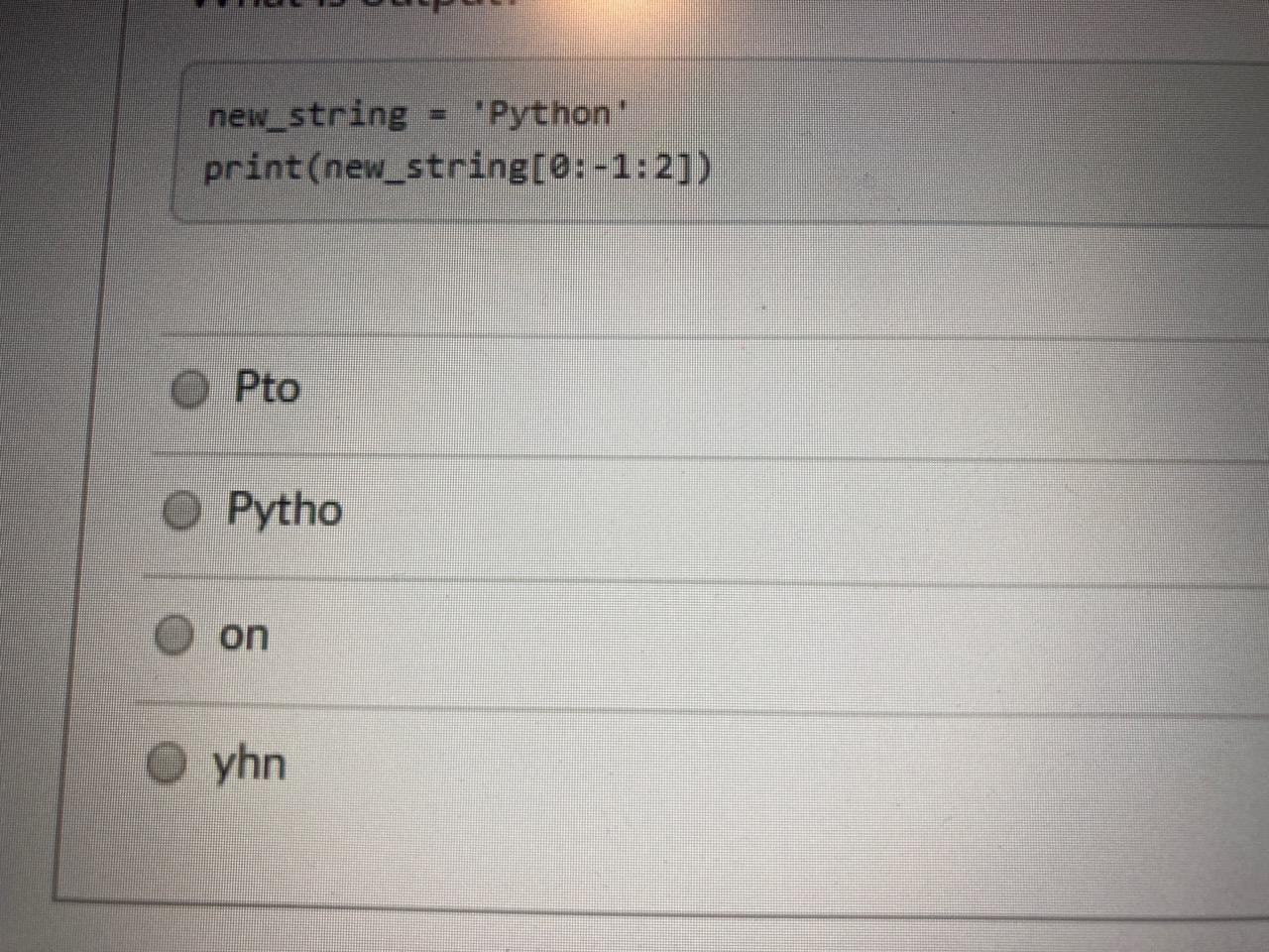 Solved new_string "Python' print(new_string[0:-1:2]) ( Pto O | Chegg.com