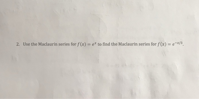 Solved Use the Maclaurin series for f(x) = ex to find the | Chegg.com