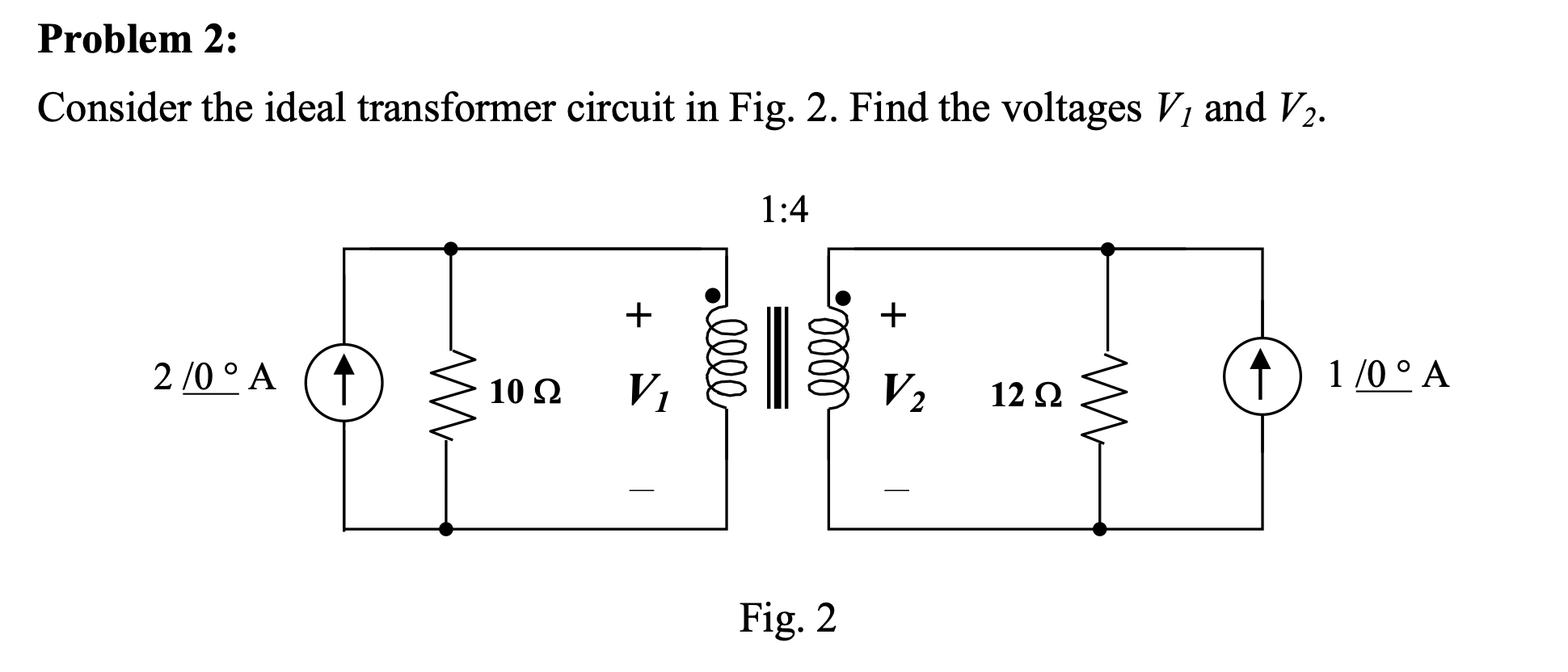 Solved Problem 2: Consider the ideal transformer circuit in | Chegg.com