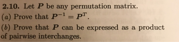 Solved 2.10. Let P be any permutation matrix a) Prove that | Chegg.com