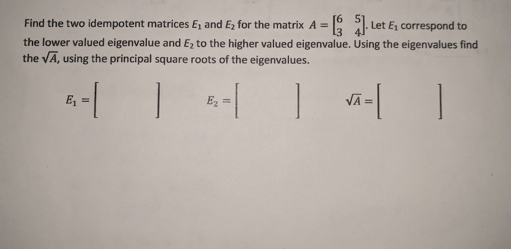 Solved Find the two idempotent matrices E, and E, for the | Chegg.com