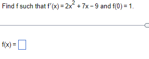 Solved Find f ﻿such that f'(x)=2x2+7x-9 ﻿and f(0)=1f(x)= | Chegg.com