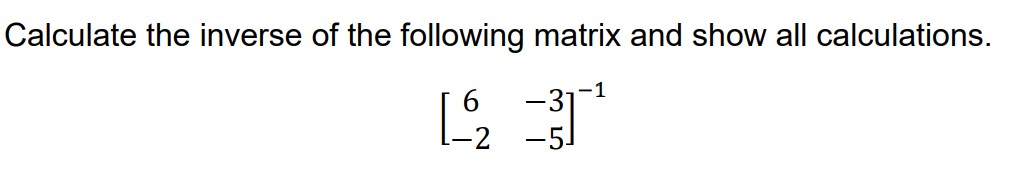 Solved Calculate the inverse of the following matrix and | Chegg.com