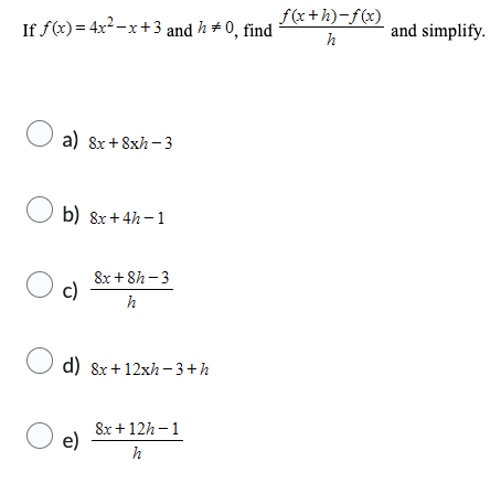 Solved If f(x)=4x2−x+3 and h =0, find hf(x+h)−f(x) and | Chegg.com