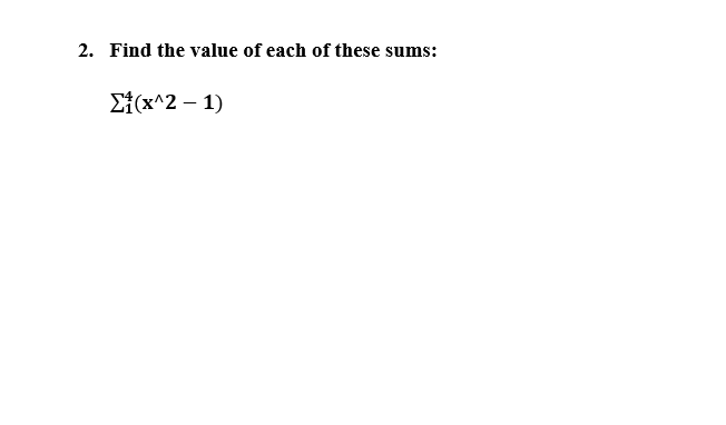 Solved 2. Find the value of each of these sums: ∑14(x∧2−1) | Chegg.com