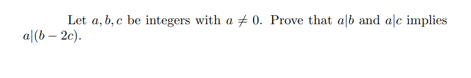 Solved Let a,b,c ﻿be integers with a≠0. ﻿Prove that a|b ﻿and | Chegg.com