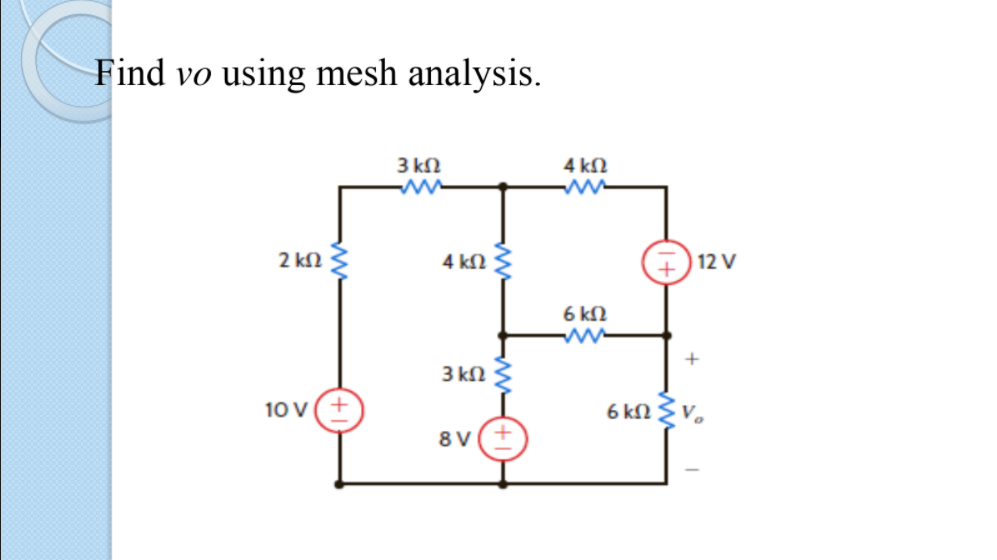 Solved Find vo using mesh analysis. 3kΩ 4 ΚΩ 2 kΩ 4 ΚΩ + 12V | Chegg.com