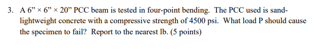 Solved 3. A 6" *6" 20" PCC beam is tested in four-point | Chegg.com