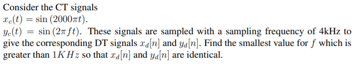 Solved Consider the CT signals xc(t) = sin (2000nt). ye(t) = | Chegg.com