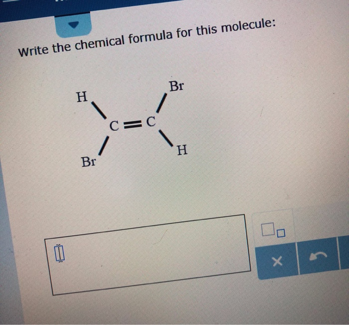 Solved Write the chemical formula for this molecule: Br H / | Chegg.com