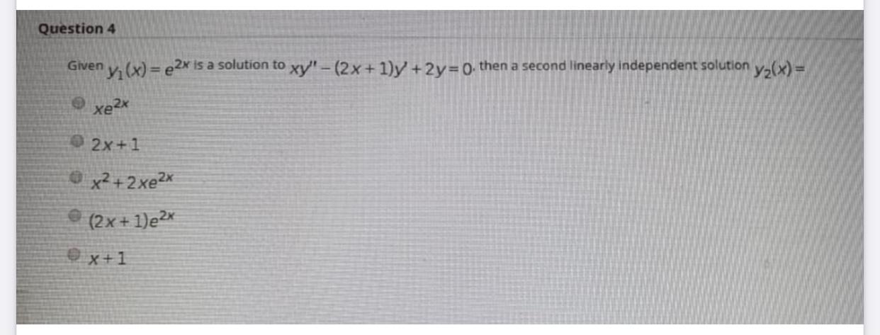 Solved Question 4 Given yı(x)= e2x is a solution to xy" - | Chegg.com