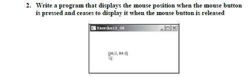Solved 2. Write a program that displays the mouse position | Chegg.com