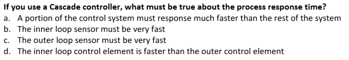 Solved If you use a Cascade controller, what must be true | Chegg.com