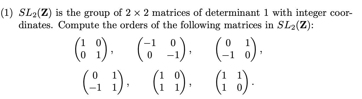 Solved (1) SL2(Z) is the group of 2 x 2 matrices of | Chegg.com