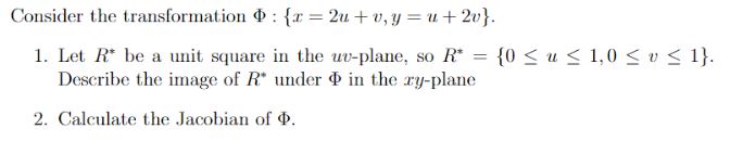 Solved Consider the transformation Φ:{x=2u+v,y=u+2v}. 1. Let | Chegg.com