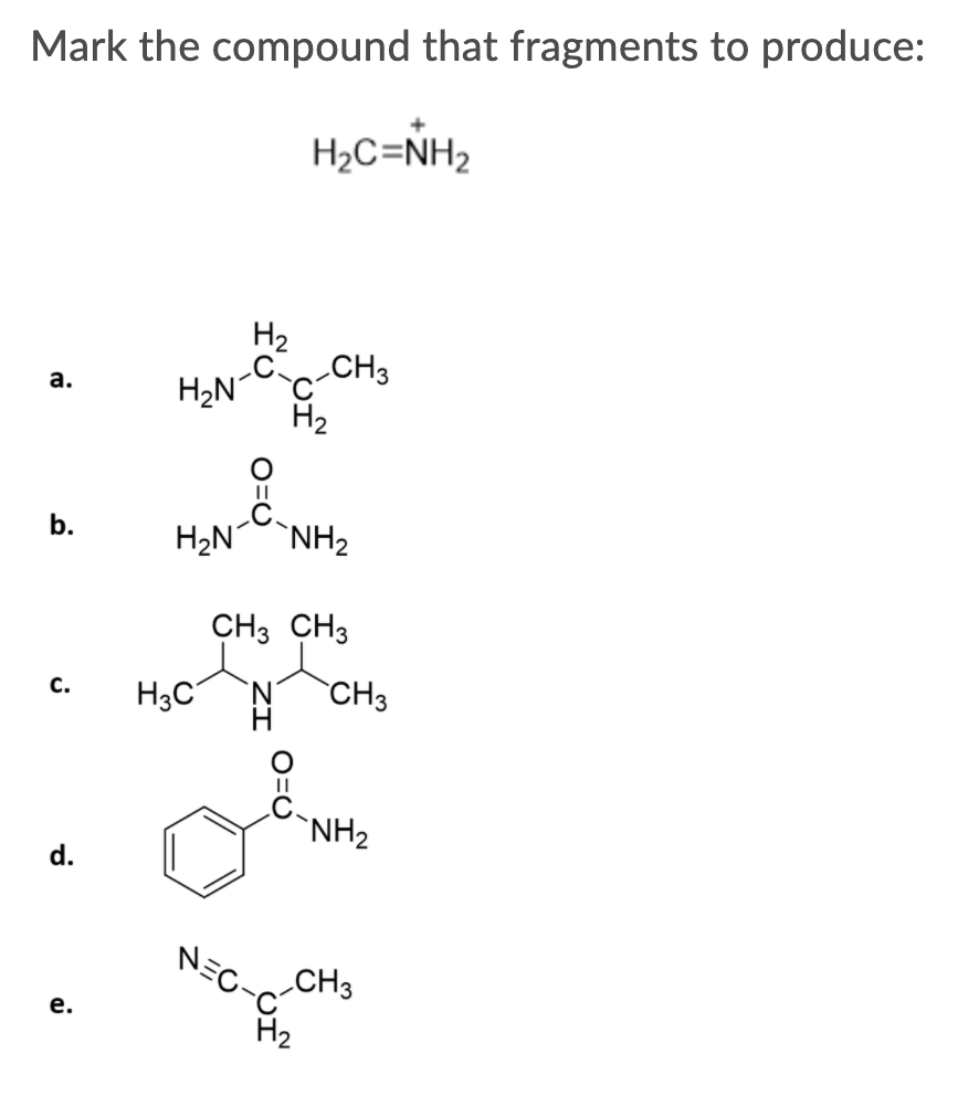 Solved Mark the compound that fragments to produce: HỌC=NH | Chegg.com