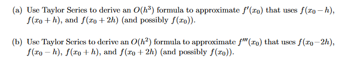 Solved (a) Use Taylor Series to derive an O(h3) formula to | Chegg.com