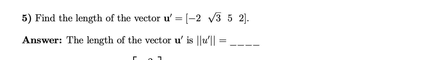 Solved 5) Find the length of the vector u' = [-2 V3 5 2]. | Chegg.com