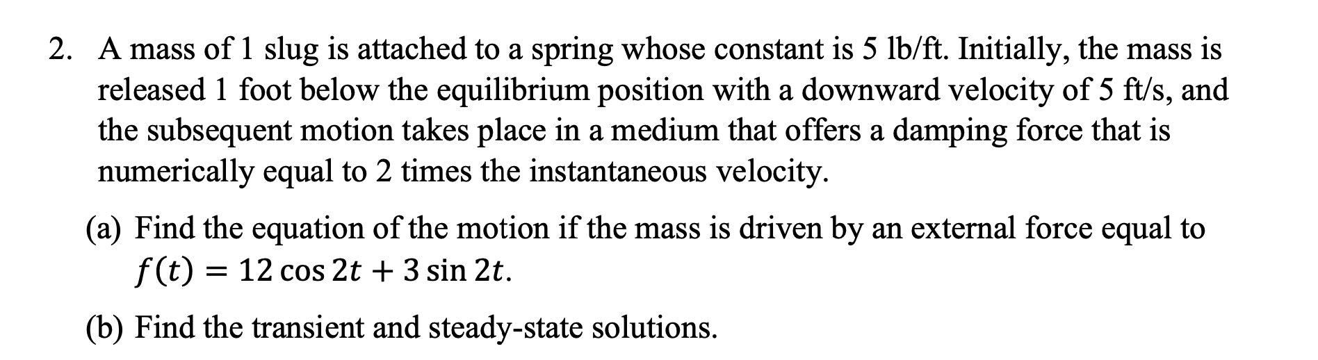 Solved 2. A mass of 1 slug is attached to a spring whose | Chegg.com