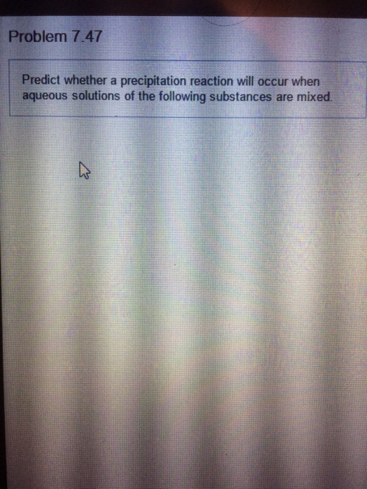 Solved Problem 7.47 Predict whether a precipitation reaction | Chegg.com