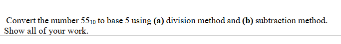 Solved Convert the number 5510 to base 5 using (a) division | Chegg.com