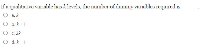 Solved If a qualitative variable has k levels, the number of | Chegg.com