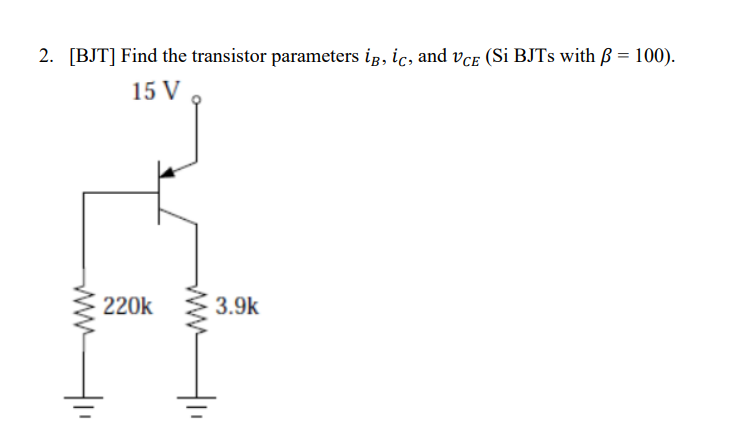 Solved 2. [BJT] Find the transistor parameters iB,iC, and | Chegg.com