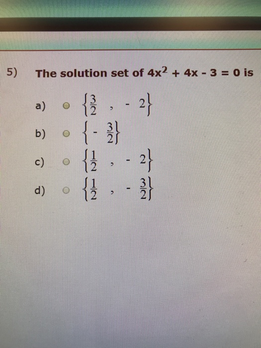 Solved 5) The solution set of 4x2 + 4x-3 = 0 is 2 b) O - 2 | Chegg.com