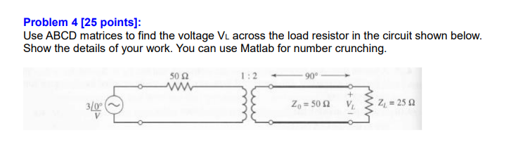 Solved Problem 4 [25 points]: Use ABCD matrices to find the | Chegg.com