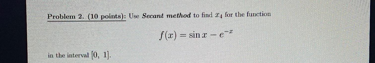 Solved Problem 2. (10 points): Use Secant method to find x4 | Chegg.com