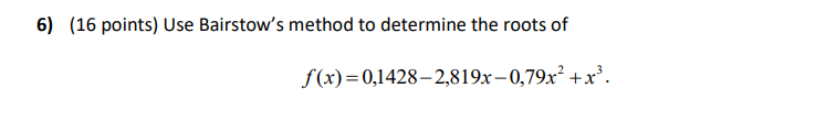 Solved 6) (16 points) Use Bairstow's method to determine the | Chegg.com
