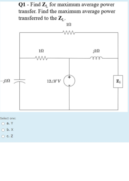 Solved Q1 - Find Z_ for maximum average power transfer. Find | Chegg.com