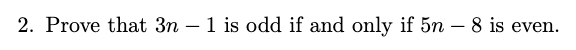 Solved 2. Prove that 3n−1 is odd if and only if 5n−8 is | Chegg.com